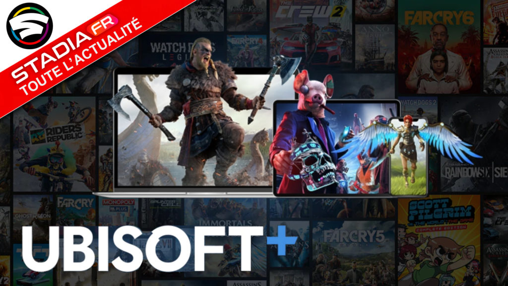 Ubisoft+ sur Stadia : les étapes pour y avoir accès quelque soit votre ...